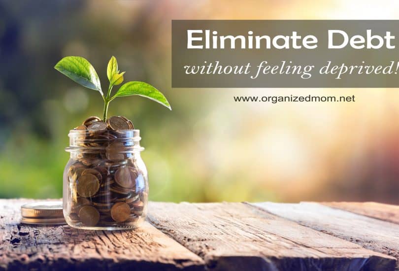 Eliminate Debt without Feeling Deprived – The Organized Mom