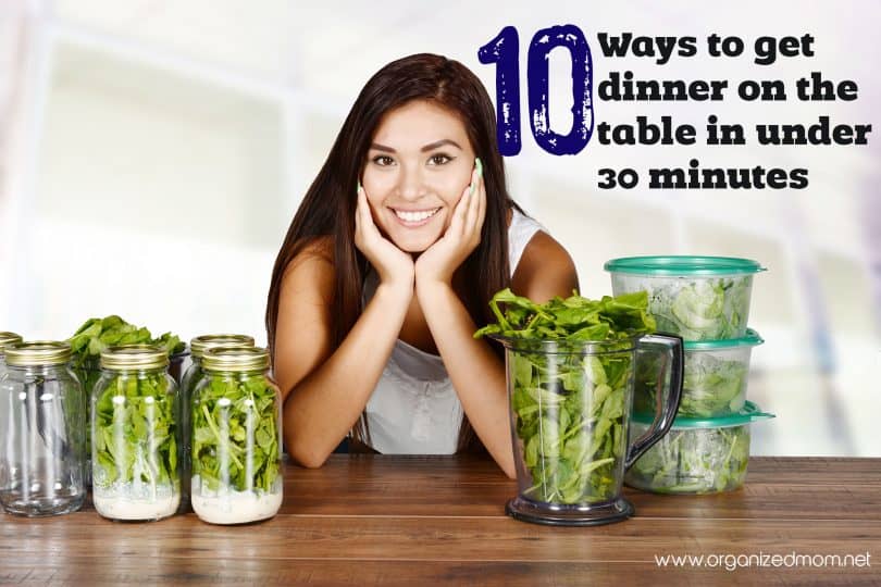 10 Ways to Get a Meal on the Table in Under 30 Minutes – The Organized Mom