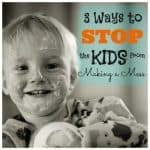 3 Easy Ways to Prevent your Kids from Making a Mess – The Organized Mom