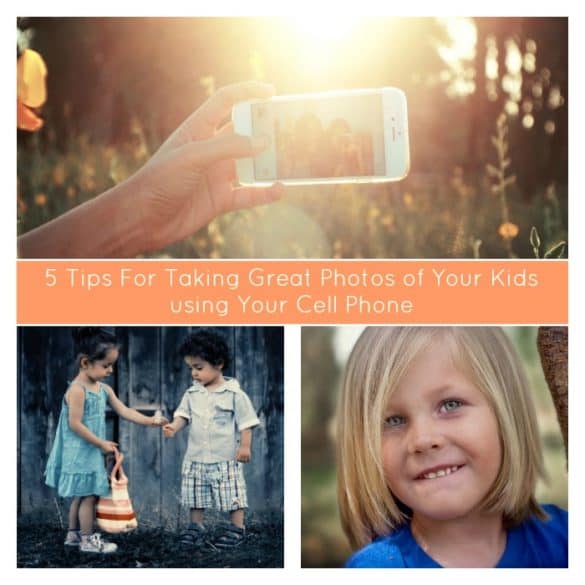 5 Tips For Taking Great Photos of Your Kids using Your Cell Phone – The ...