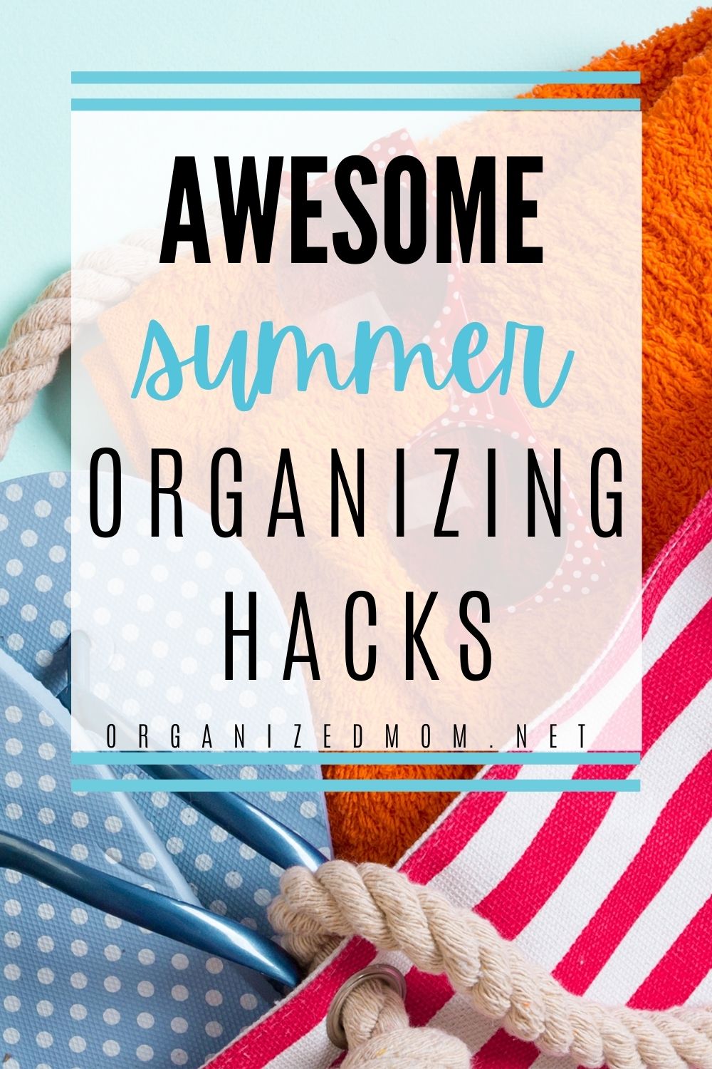 How to Organize Your Home for Summer – The Organized Mom