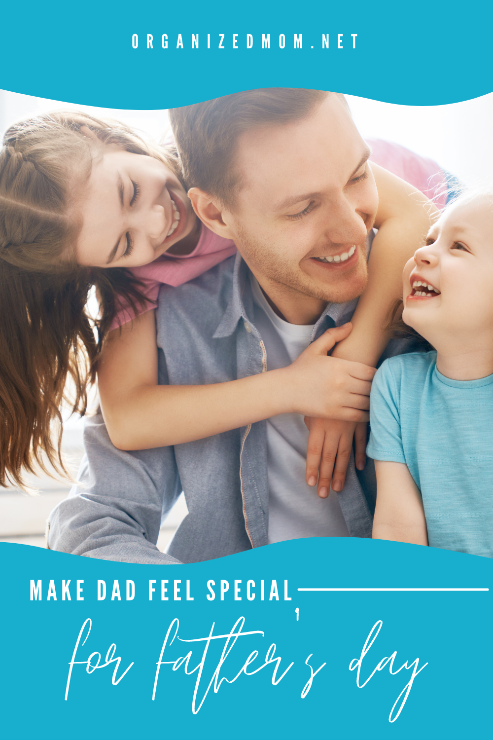 Ways To Make Dad Feel Special On Father’s Day – The Organized Mom
