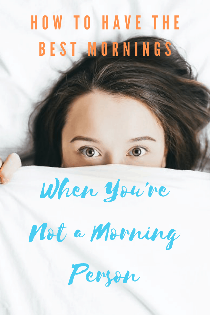 How To Have The Best Mornings When You’re Not A Morning Person. – The ...