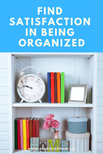 Find Satisfaction in Being Organized – The Organized Mom