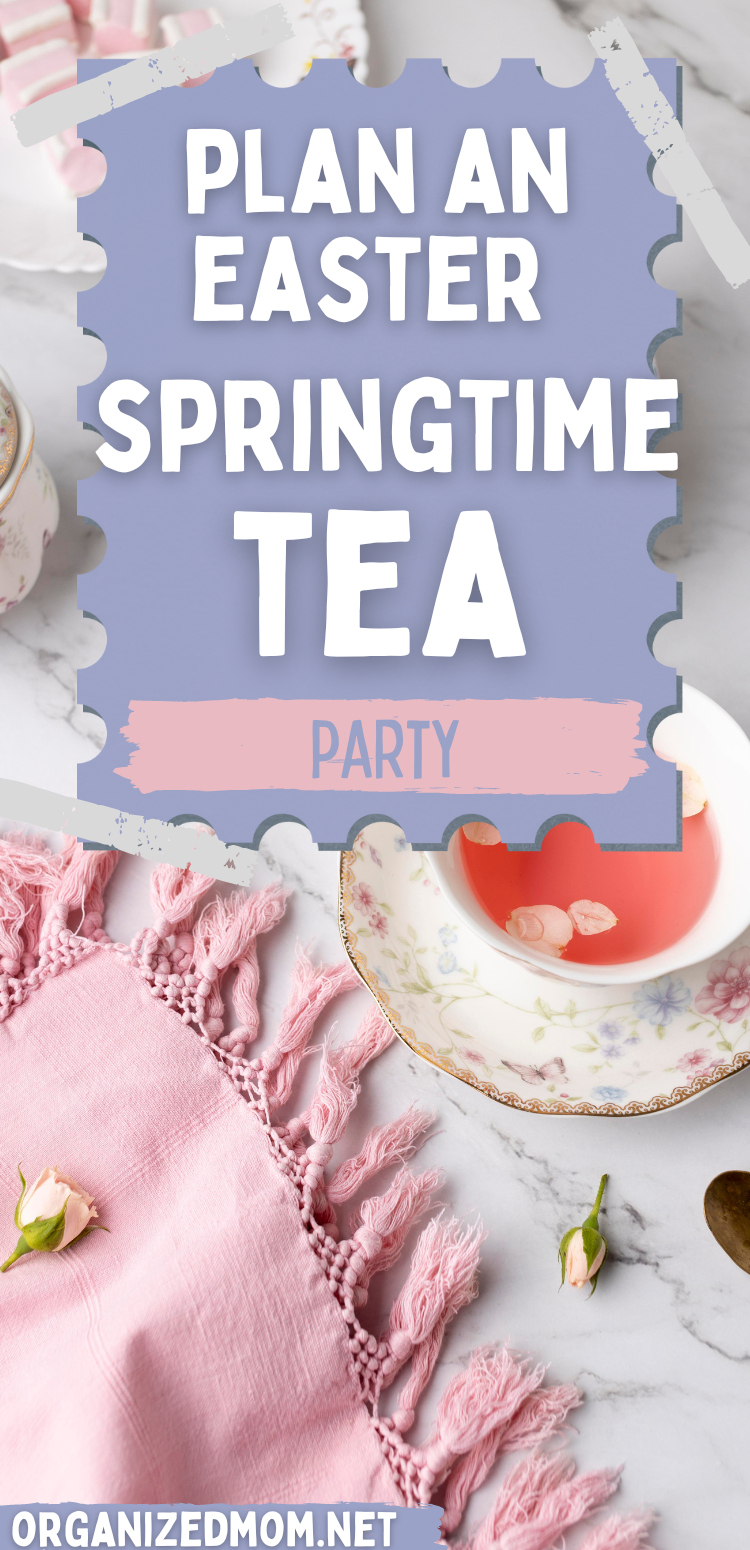 How to Plan a Springtime Easter Tea Party – The Organized Mom