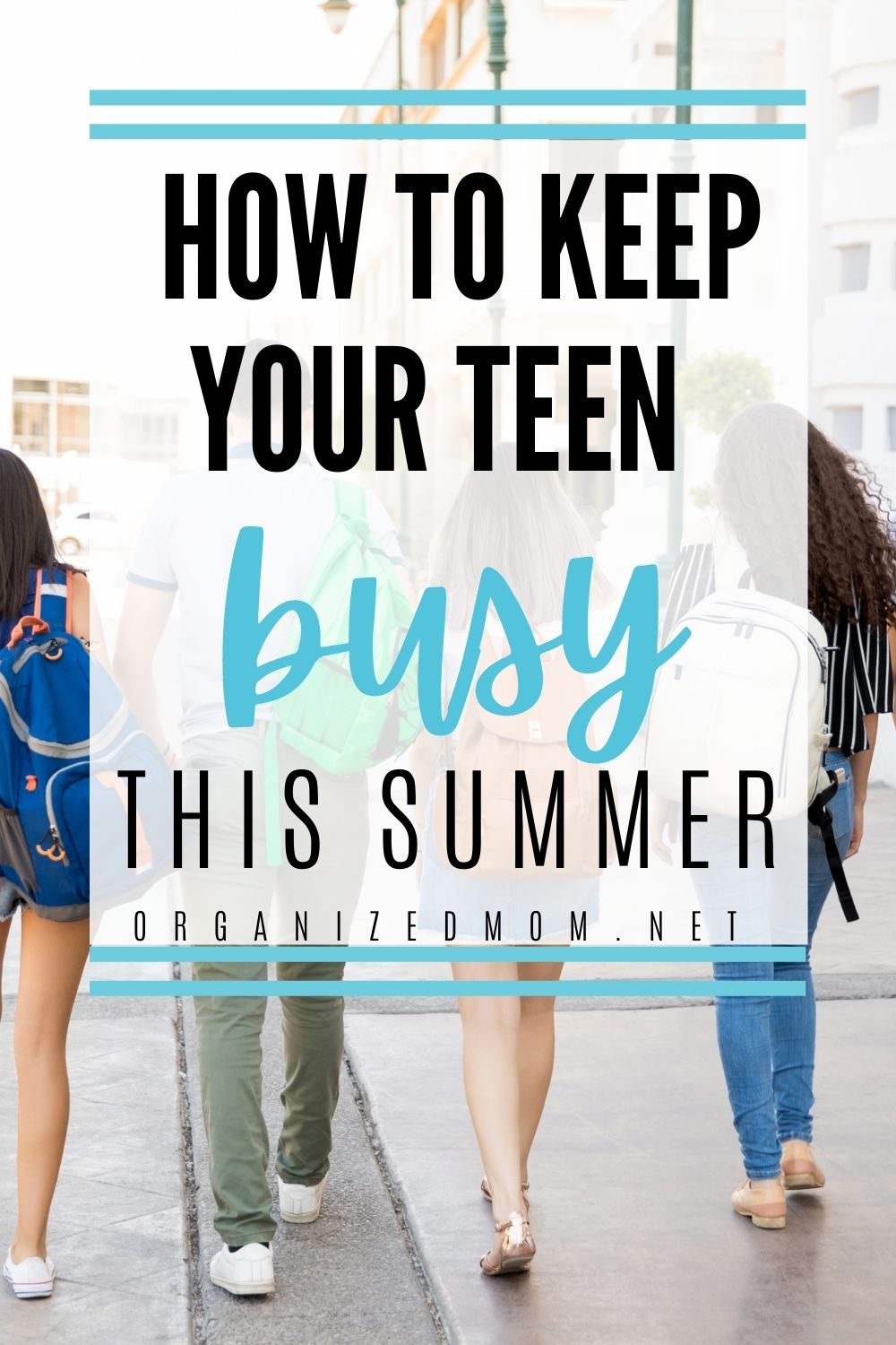 Summer Activities for Teens That Will Keep Them Busy – The Organized Mom