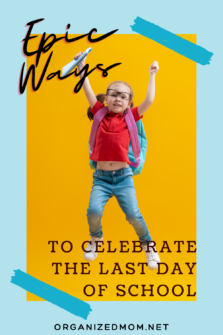 Epic Ways to Celebrate the Last Day of School – The Organized Mom