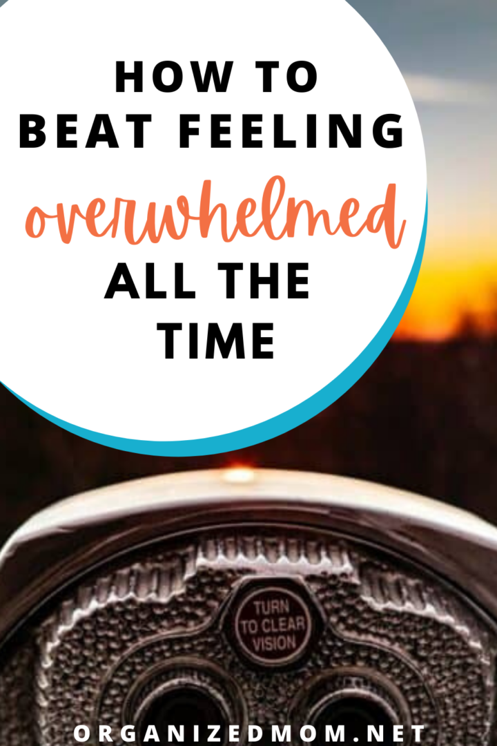 How to Stop Feeling Overwhelmed All The Time – The Organized Mom