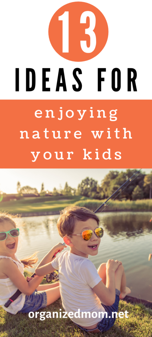 13 Ideas for Enjoying Nature With Your Kids – The Organized Mom