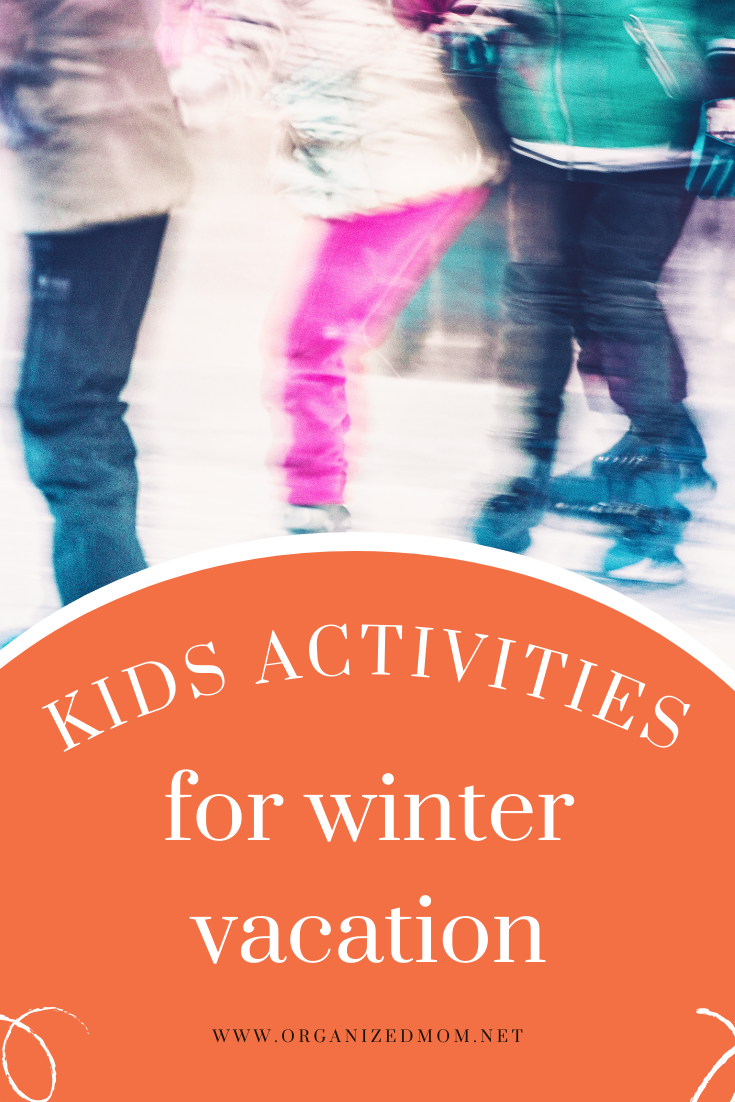 Kids’ Activities for Winter Vacation – The Organized Mom