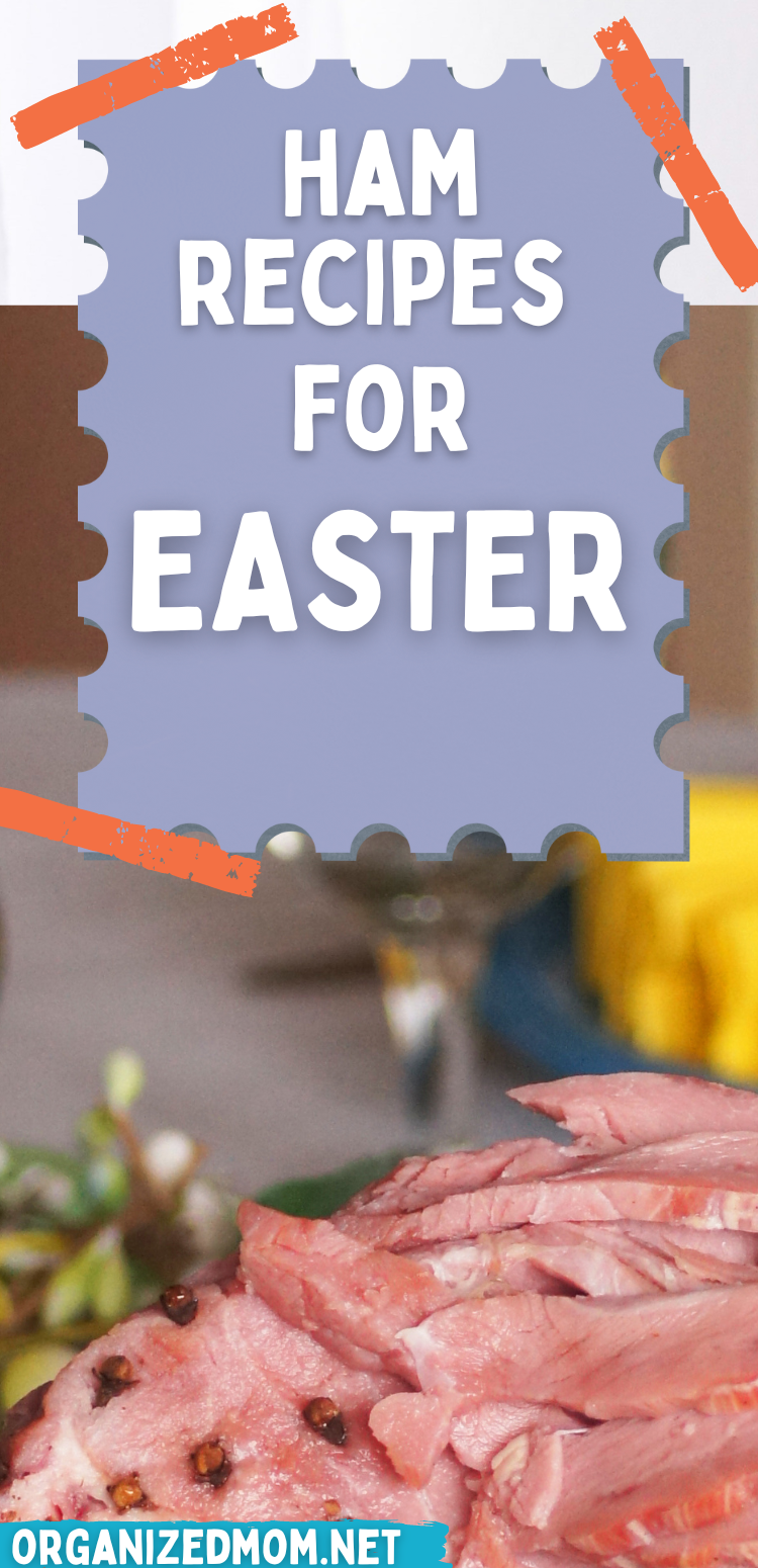 6 Ham Recipes for Easter – The Organized Mom