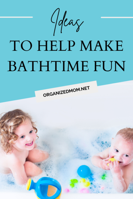 Ideas To Help Make Bathtime Fun – The Organized Mom