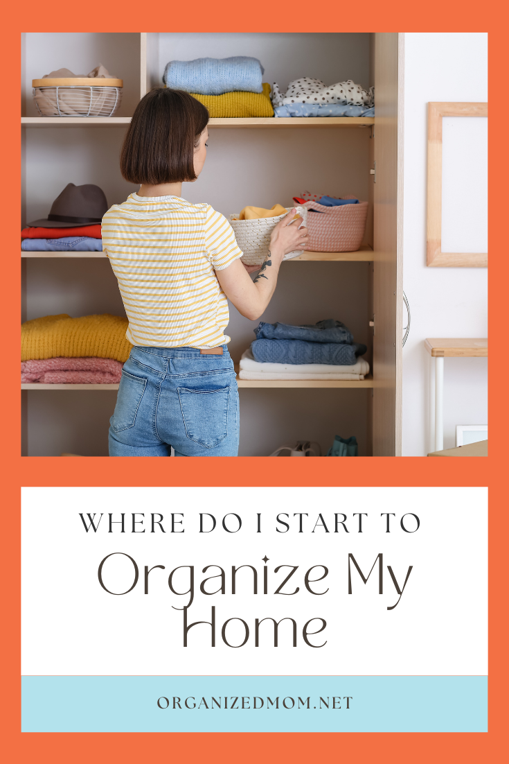 Where Do I Start to Organize My Home – The Organized Mom