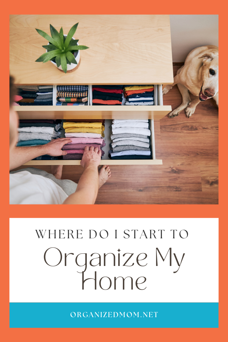 Where Do I Start to Organize My Home – The Organized Mom