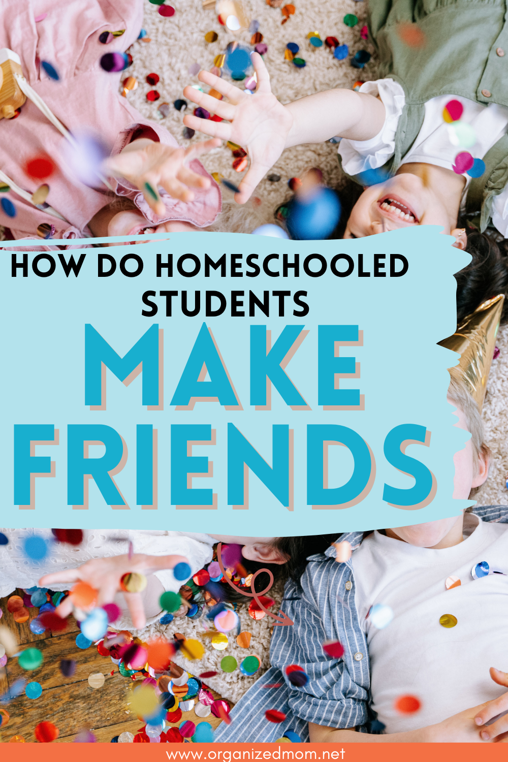 How Do Homeschooled Students Make Friends The Organized Mom