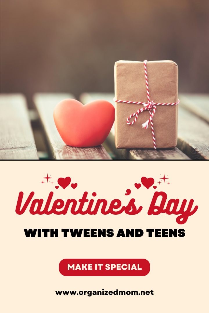 Valentine’s Day with Tweens and Teens – The Organized Mom
