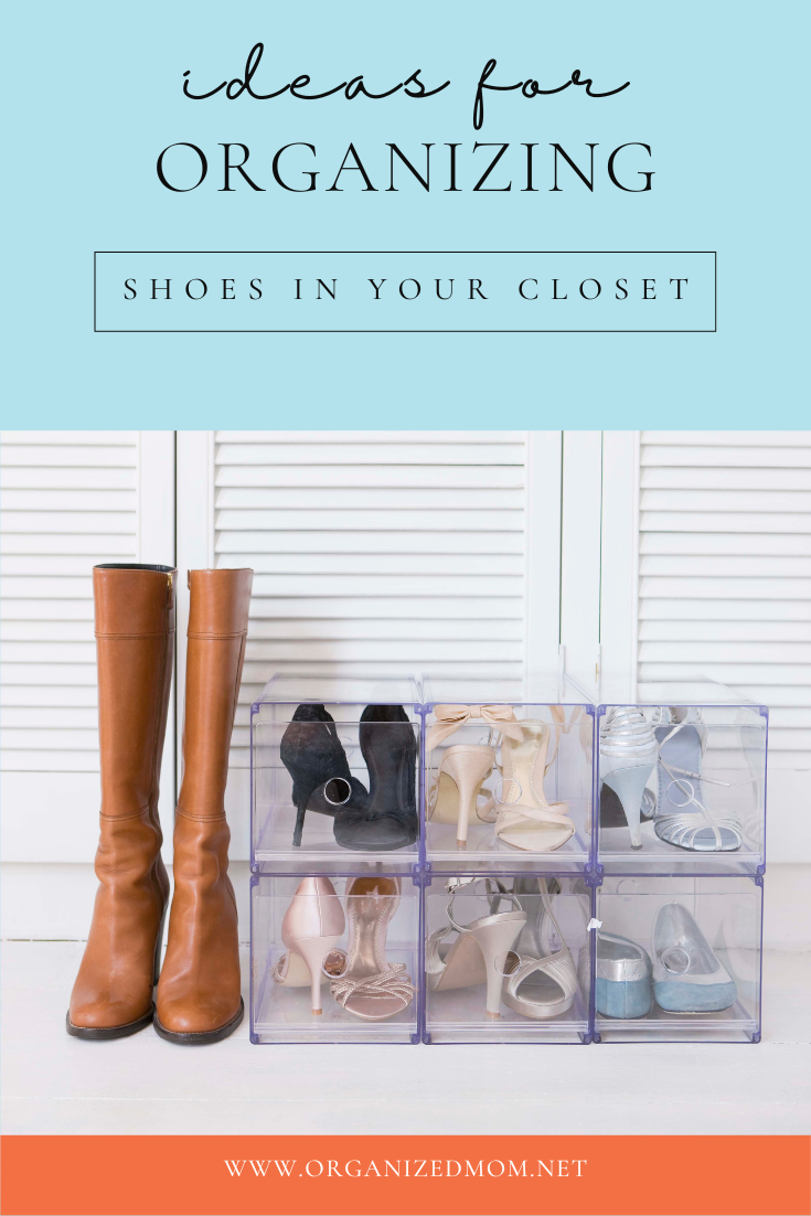 Ideas for Organizing Shoes in Your Closet - The Organized Mom