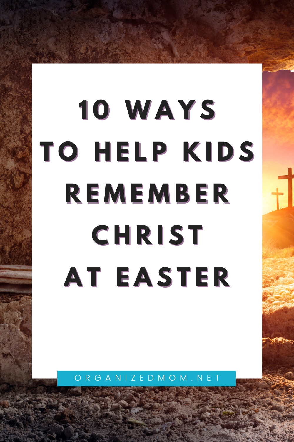 10 Ways to Help Kids Remember Christ at Easter – The Organized Mom